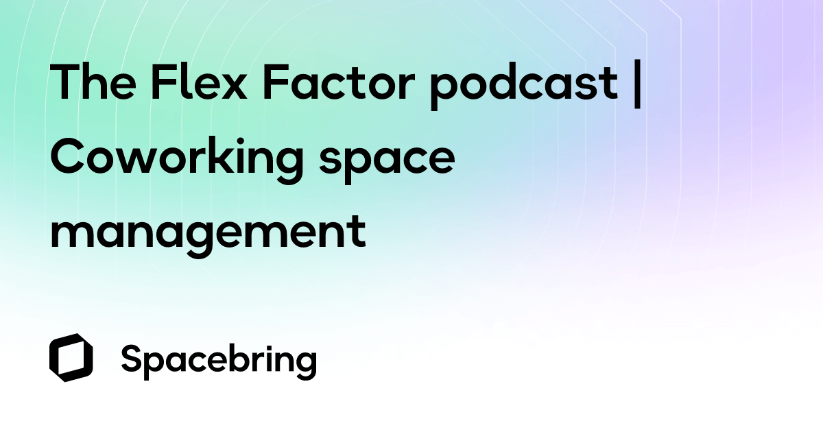 The Flex Factor podcast | Coworking space management | Spacebring